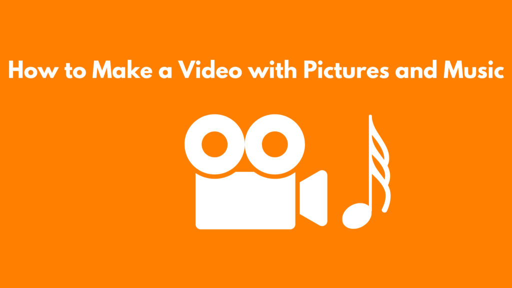 How to Make a Video with Pictures and Music?